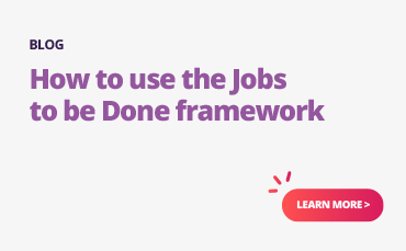 How to use the Jobs to be Done framework - Voxpopme