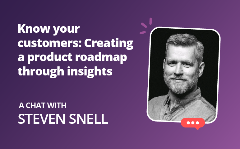 117: Know your customers: Creating a product roadmap through insights ...