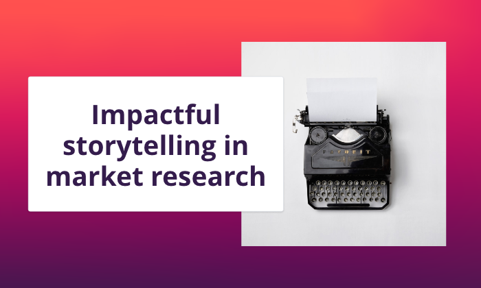 Storytelling in market research gets the Voice of the Customer to the ...