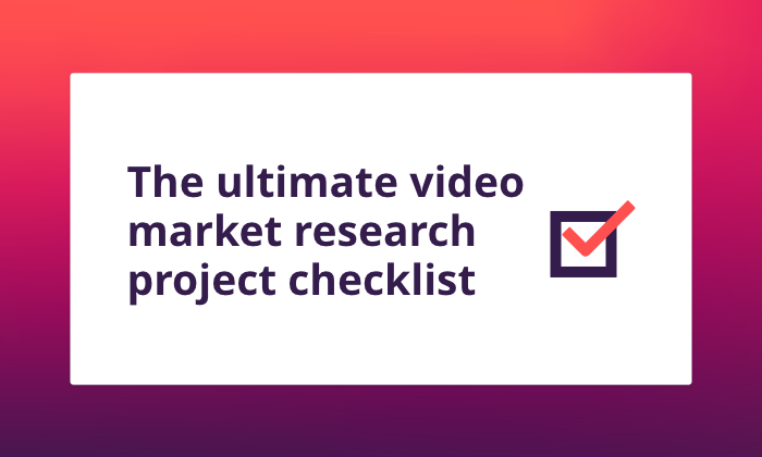 The ultimate video market research project checklist - Voxpopme