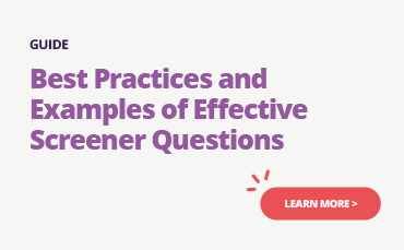 Best Practices and Examples of Effective Screener Questions