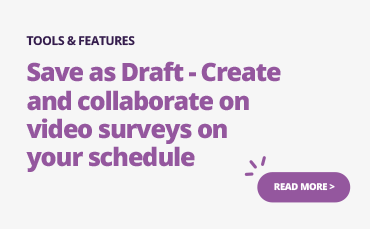 Save as Draft: Build & Collaborate on Video Surveys at Your Own Pace ...