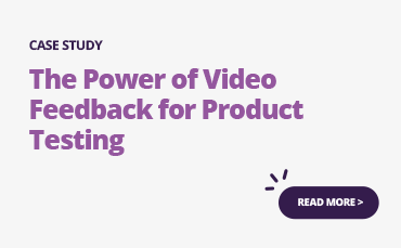 The Power of Video Feedback for Product Testing - Case Study
